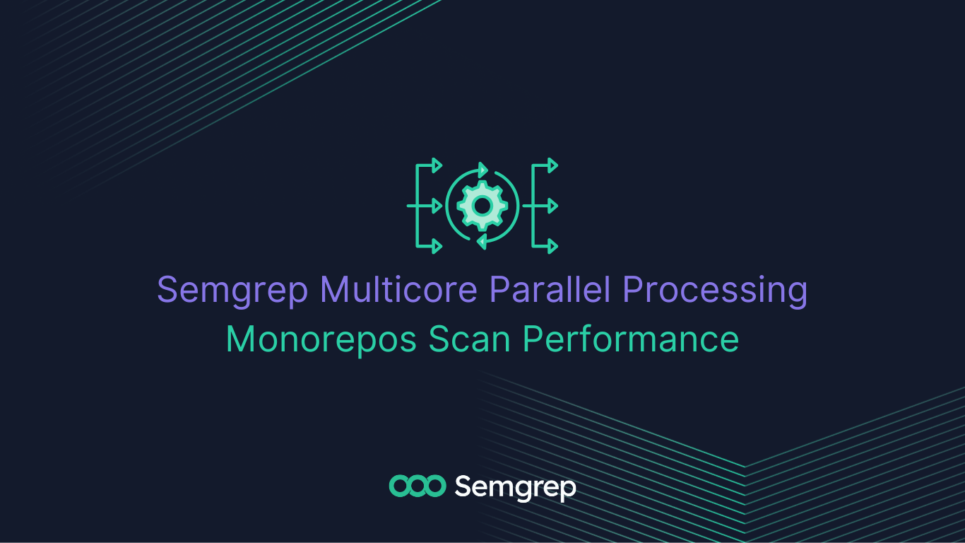 Boosting Security Scan Performance for Monorepos with Multicore Parallel Processing | Semgrep